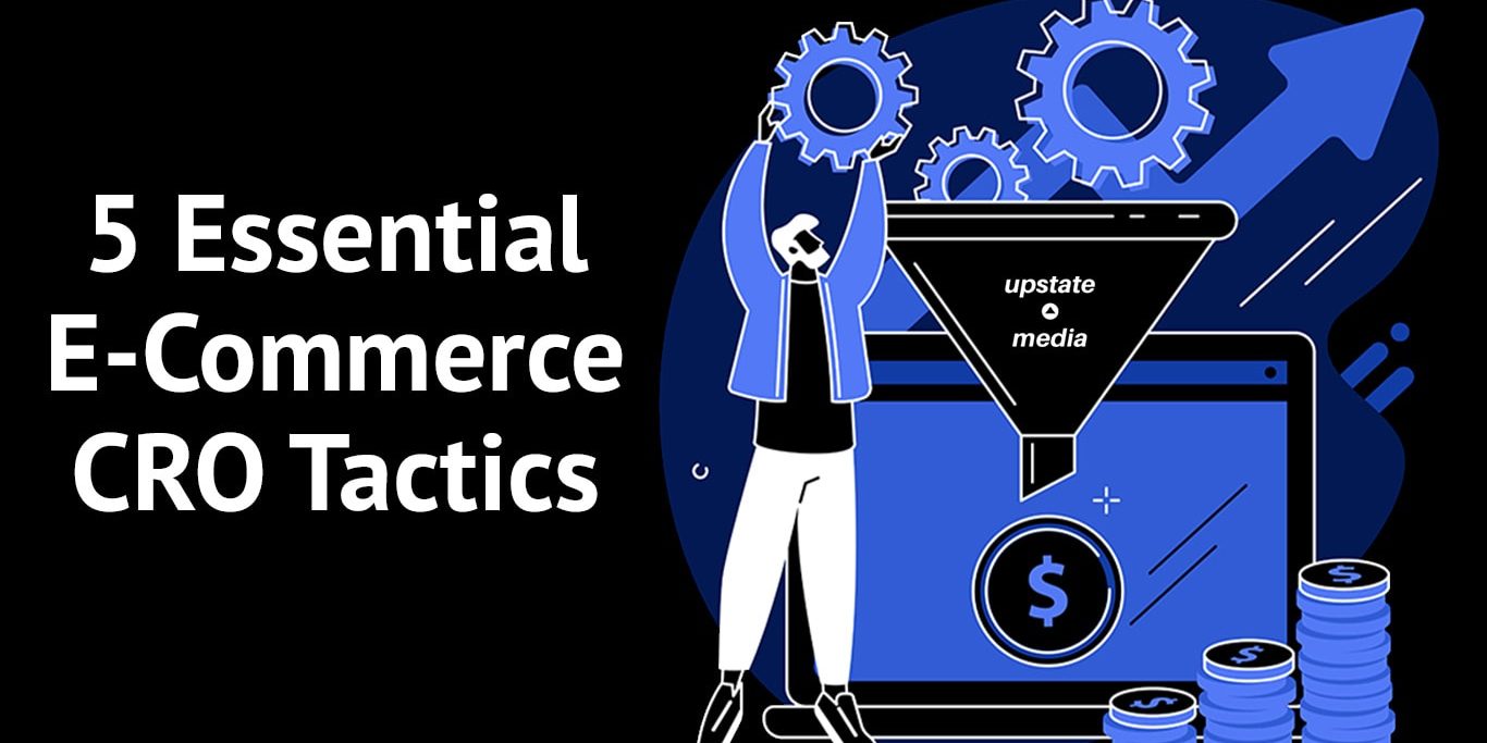 5 Essential E-Commerce Conversion Rate Optimization Tactics - Upstate ... 5 Essential E-Commerce Conversion Rate Optimization Tactics - Upstate ...